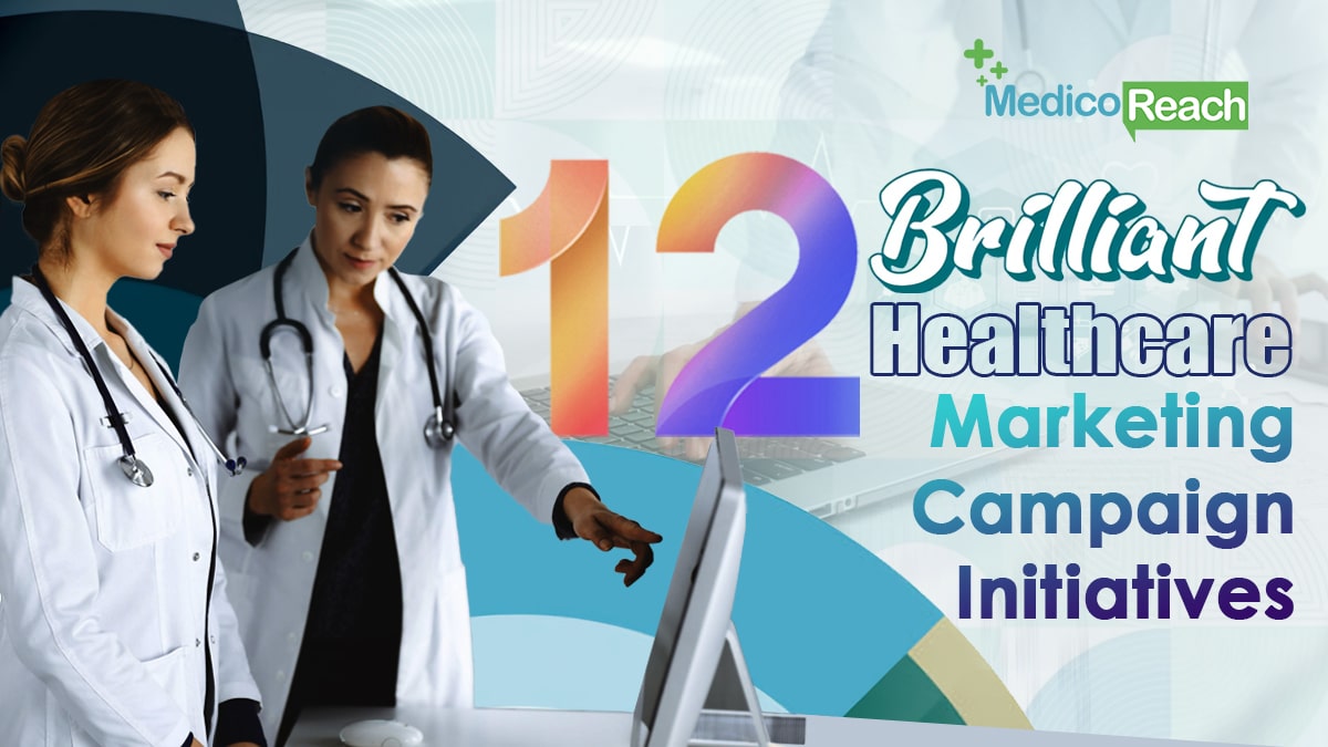 12 Brilliant Healthcare Marketing Campaign Initiatives