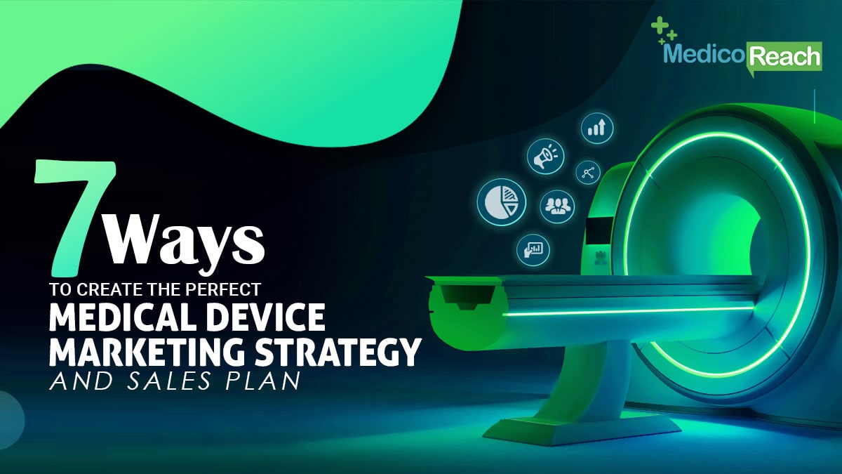 7 Ways to Create the Perfect Medical Device Marketing Strategy and ...