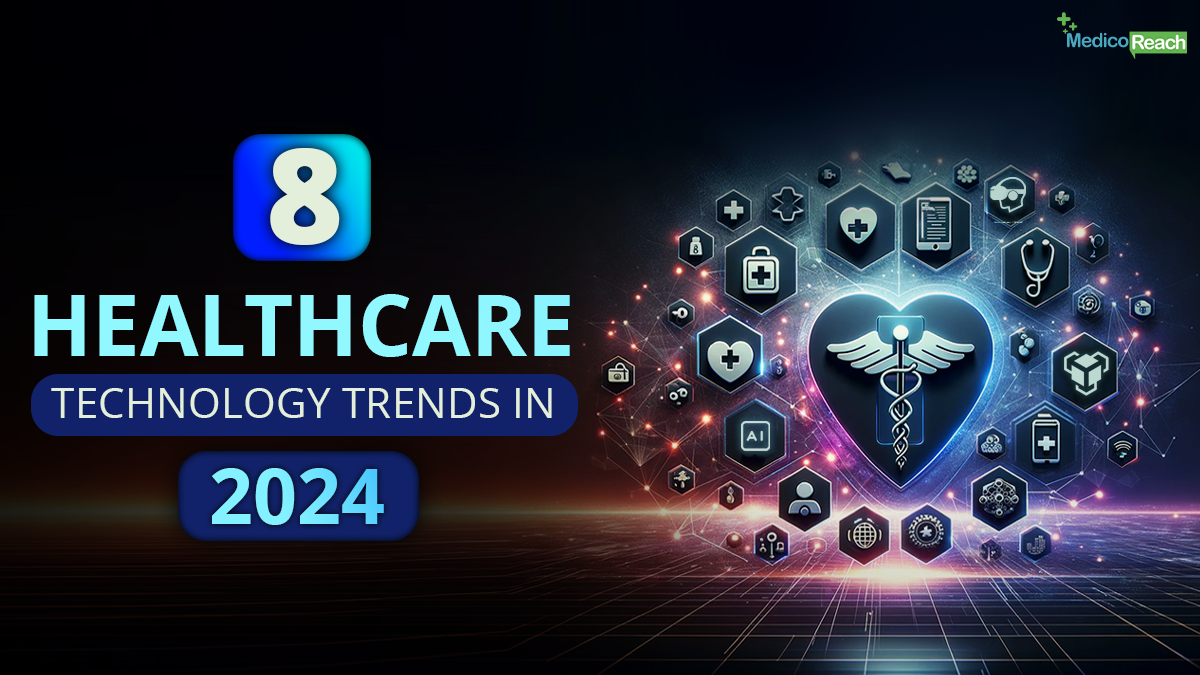 8 Impactful Healthcare Technology Trends to Leverage in 2024